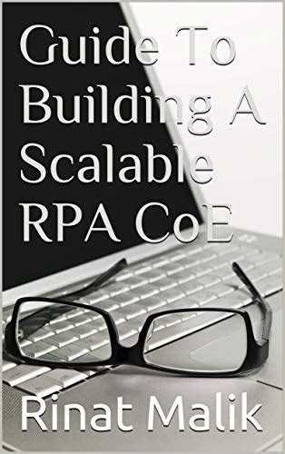 Guide To Building A Scalable RPA CoE Malik Rinat EBook Amazon Com