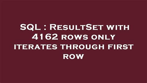 Sql Resultset With 4162 Rows Only Iterates Through First Row Youtube