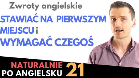 Angielski przydatne zwroty stawiać na pierwszym miejscu i wymagać