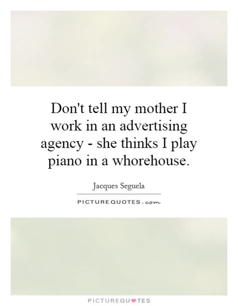 Dont Tell My Mother I Work In An Advertising Agency She Picture