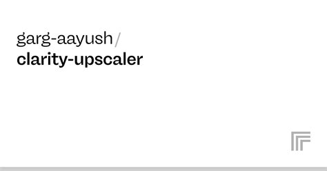 garg aayush clarity upscaler api reference