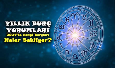 Yıllık Burç Yorumları te Hangi Burçları Neler Bekliyor Burç