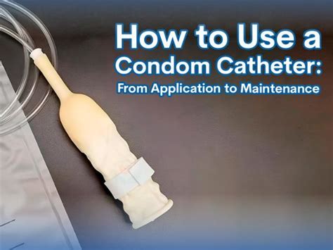 How To Use A Condom Catheter From Application To Maintenance