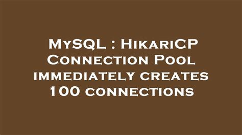 Mysql Hikaricp Connection Pool Immediately Creates 100 Connections
