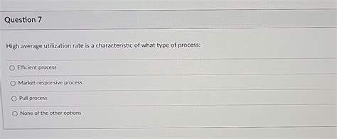 Solved Question 7high Average Utilization Rate Is A