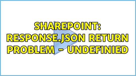 Sharepoint Response Json Return Problem Undefinied 2 Solutions