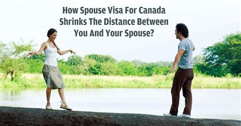 How Spouse Visa For Canada Shrinks The Distance Between You And Your