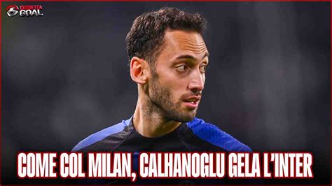 Come Con Il Milan Calhanoglu Ora Gela L Inter