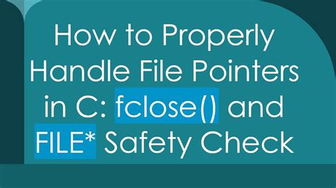 How To Properly Handle File Pointers In C Fclose And File Safety Check Youtube
