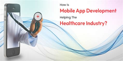 How Is Mobile App Development Helping The Healthcare Industry