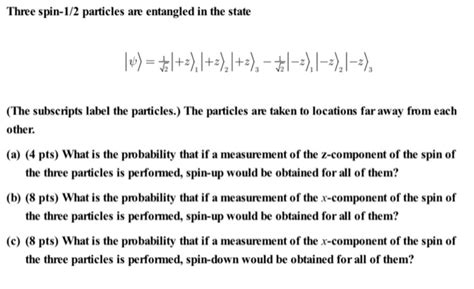 solved three spin 1 2 particles are entangled in the state
