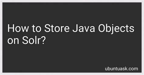 how to store java objects on solr in 2024