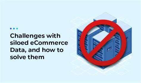 Challenges With Siloed Ecommerce Data And How To Solve Them