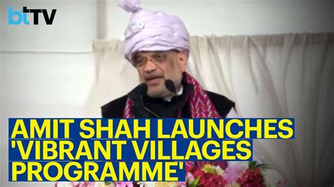Business Today On Linkedin Amit Shah Launches Vibrant Villages