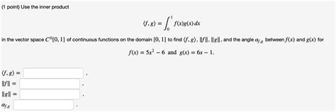 Solved 1 Point Use The Inner Product F G ∫01f X G X Dx