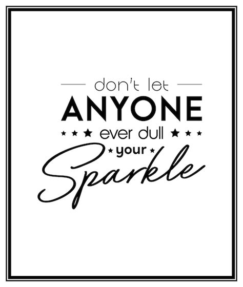 Premium Vector Dont Let Anyone Ever Dull Your Sparkle Vector