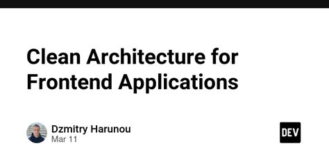 Clean Architecture For Frontend Applications Dev Community