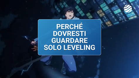 Perché devi assolutamente guardare Solo Leveling