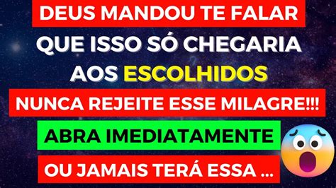 DEUS DIZ QUE VOCÊ FOI ESCOLHIDO PARA RECEBER UM MILAGRE IMEDIATO Mensagem de Deus Para Você
