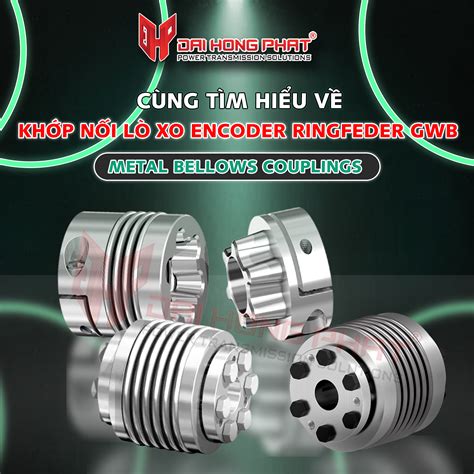 CÙng TÌm HiỂu VỀ KhỚp NỐi LÒ Xo Encoder Ringfeder Gwb Metal Bellows Couplings Đại Hồng Phát