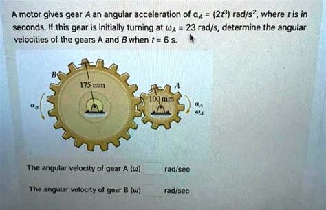 Solved A Motor Gives Gear A An Angular Acceleration Of A 2 Rad S 2