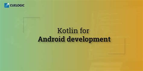 Kotlin For Android Development Cuelogic An Lti Company