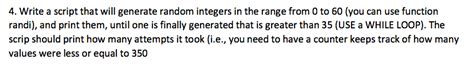 Solved 4 Write A Script That Will Generate Random Integers