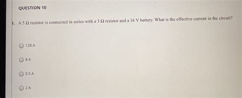 Solved QUESTION 10 1 A5 Q Resistor Is Connected In Series Chegg Com