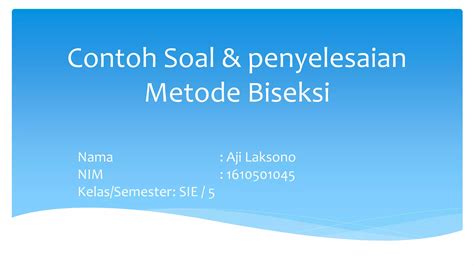 contoh soal and penyelesaian metode biseksi ppt
