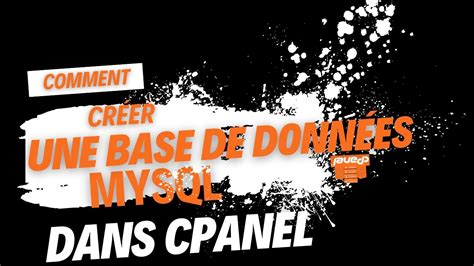 Comment Cr Er Une Base De Donn Es Mysql Dans Cpanel Et L Attribution De