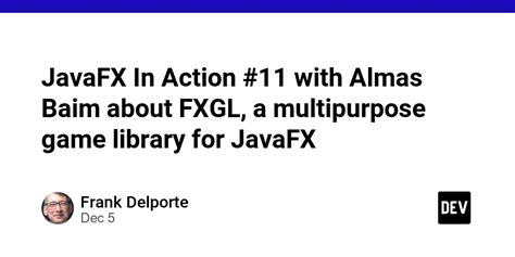 JavaFX In Action 11 With Almas Baim About FXGL A Multipurpose Game