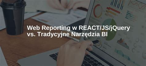 Web Reporting W Reactjsjquery Vs Tradycyjne Narzędzia Bi Astrafox