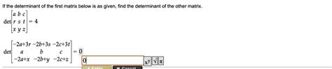 Solved If The Determinant Of The First Matrix Below Is As Given Find The Determinant Of The