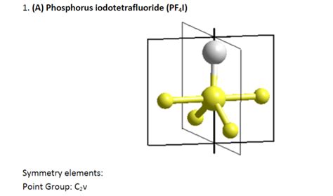 Solved 1 A Phosphorus Iodotetrafluoride Pf4i Symmetry