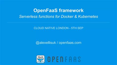 openfaas serverless framework for docker and kubernetes london ppt