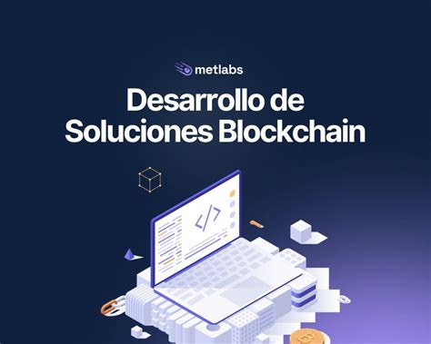 desarrollamos tu proyecto blockchain desde cero metlabs