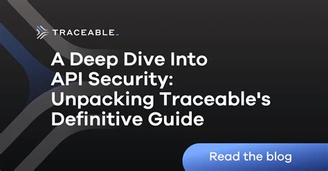 A Deep Dive Into API Security Unpacking Traceable S Definitive API