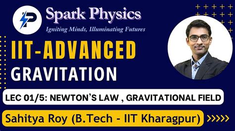 gravitation lecture 01 5 spark physics iit advanced series class