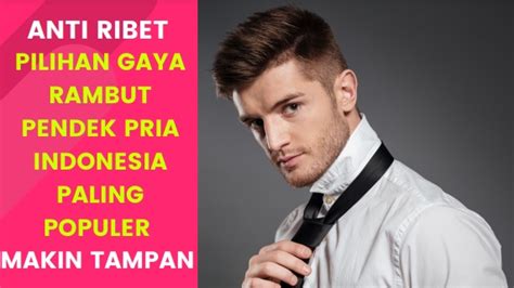Ayo Cobain 10 Gaya Rambut Pendek Pria Indonesia Terpopuler Deblog