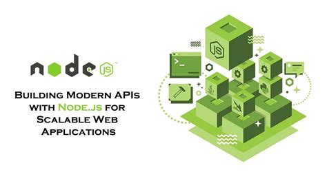 Building Modern Apis With Nodejs For Scalable Web Applications