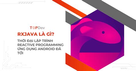 Rxjava L G Th C H Nh S D Ng Rxjava Trong Android