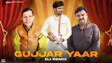 Gujjar Yaar Dj Remix Ankur Singh Bhadana Satpal Dosa And Harendra