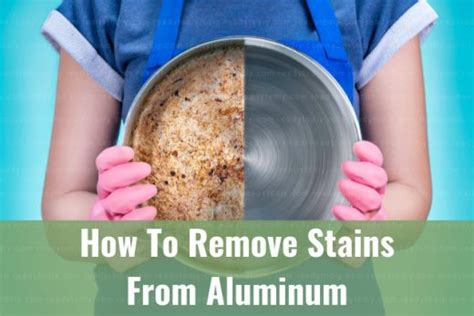 How To Remove Stains From Aluminum Ready To Diy