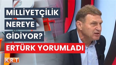 Milliyetçilik nereye gidiyor Emekli Amiral Türker Ertürk yorumladı