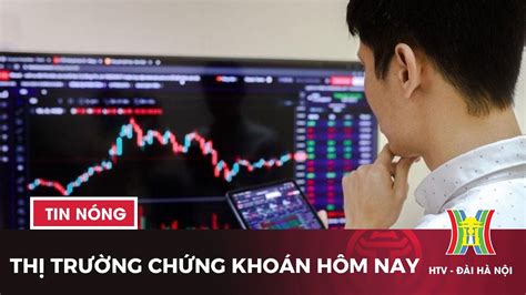 Cập Nhật Chứng Khoán Ngày Hôm Nay Tin Tức Mới Nhất Hôm Nay Youtube