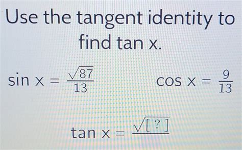 Solved Use The Tangent Identity To Find Tan X Sin X Sqrt 87 13 Cos