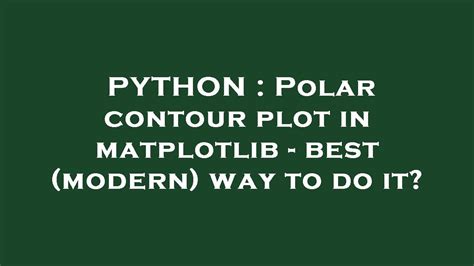 PYTHON Polar Contour Plot In Matplotlib Best Modern Way To Do It YouTube