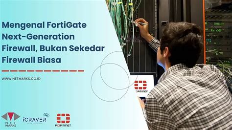 Mengenal Fortigate Next Generation Firewall Bukan Sekedar Firewall Yang Biasa