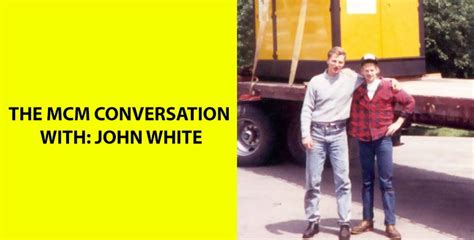 The Mcm Conversation With John White Marine Construction® Magazine