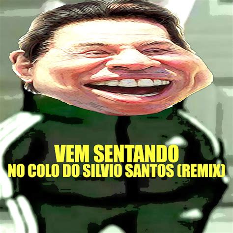 Vem Sentando No Colo Do Silvio Santos YouTube Music